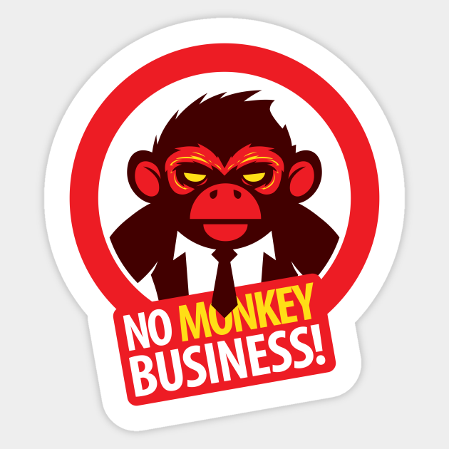 No MONKEY Business! - Monkey - Sticker | TeePublic